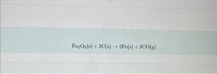 Solved Part \&Fe2O3( s)+3C(s)→2Fe(s)+3CO(g)How many grams of | Chegg.com
