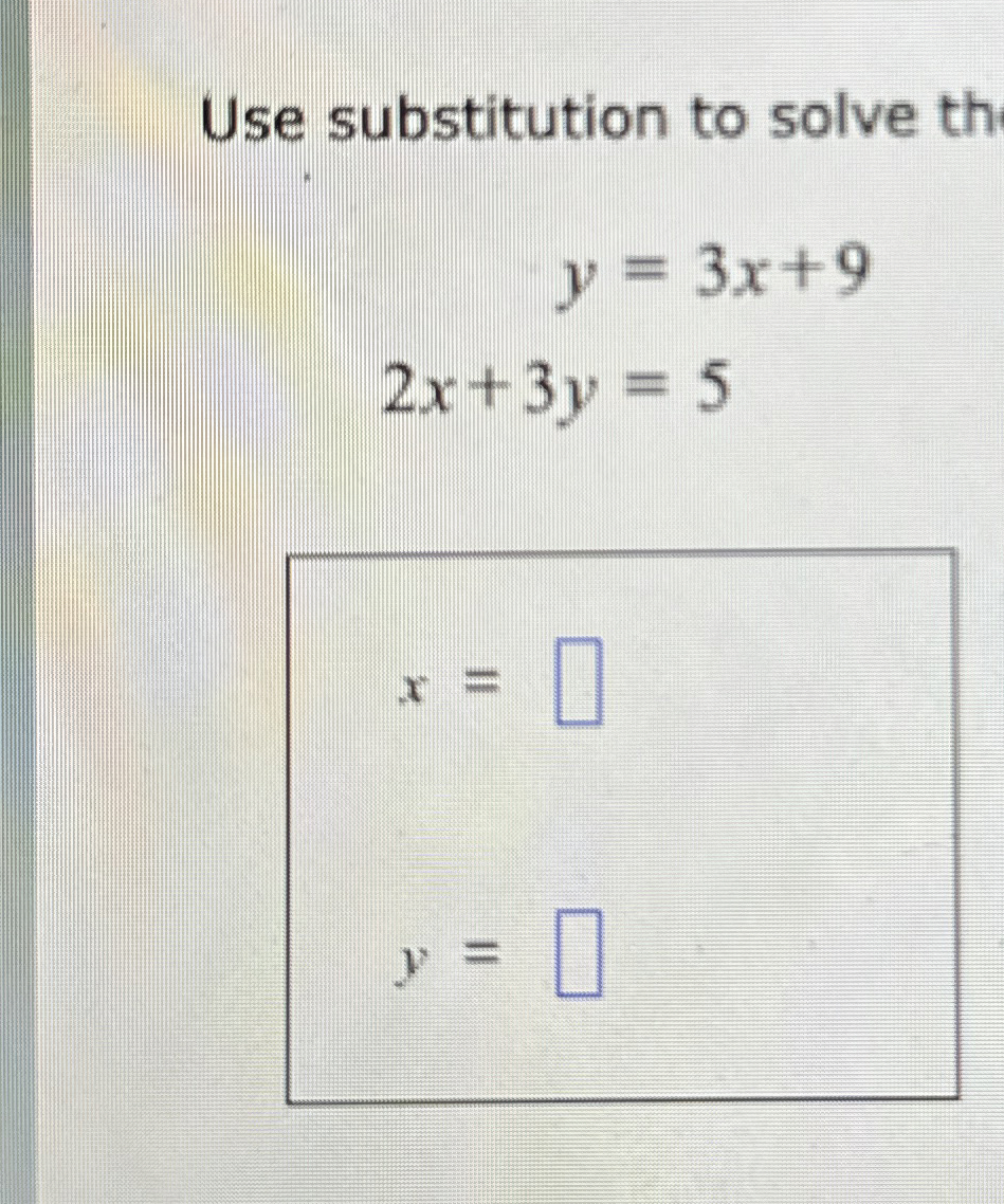 Solved Use substitution to solve thy=3x+92x+3y=5x=y= | Chegg.com