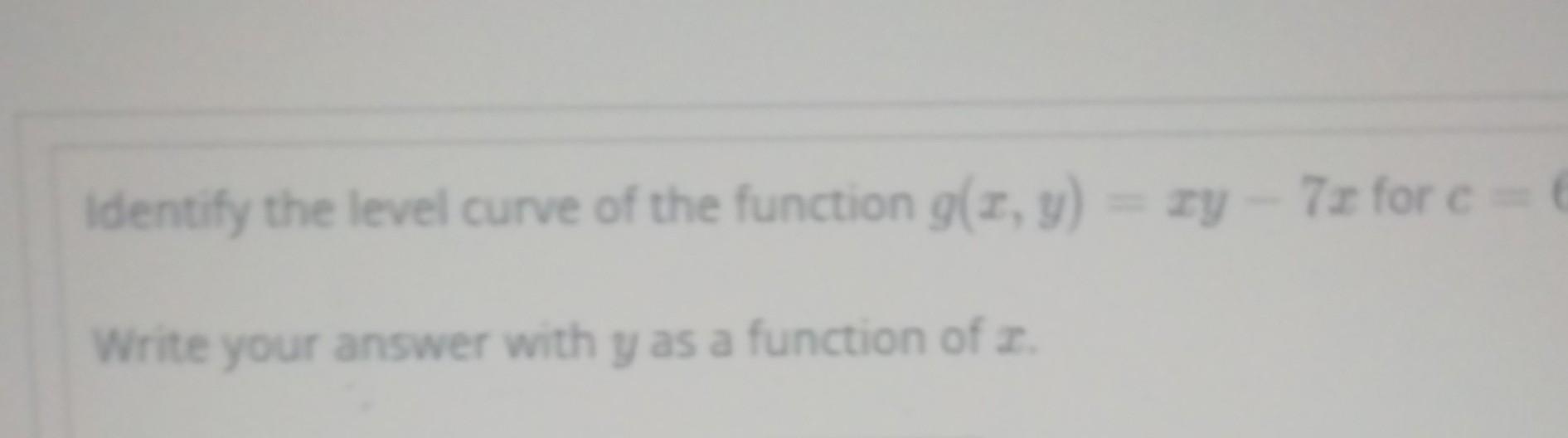 Solved Identify the level curve of the function g(x,y)=xy−7x | Chegg.com