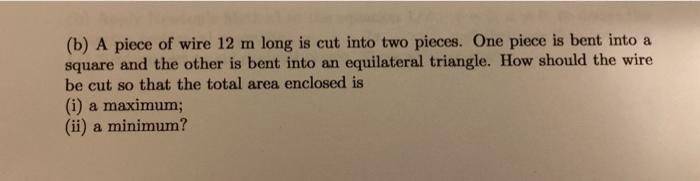 Solved (b) A piece of wire 12 m long is cut into two pieces. | Chegg.com