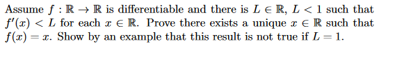Solved Assume f:R→R is differentiable and there is L∈R,L