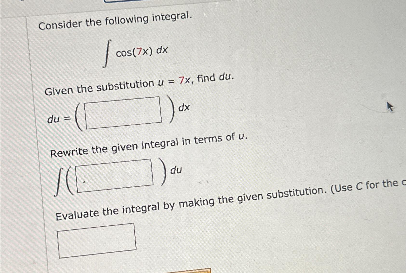 Solved Consider the following integral.∫﻿﻿cos(7x)dxGiven the | Chegg.com