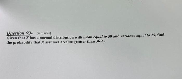 Solved Question (6)- (4 marks) Given that X has a normal | Chegg.com