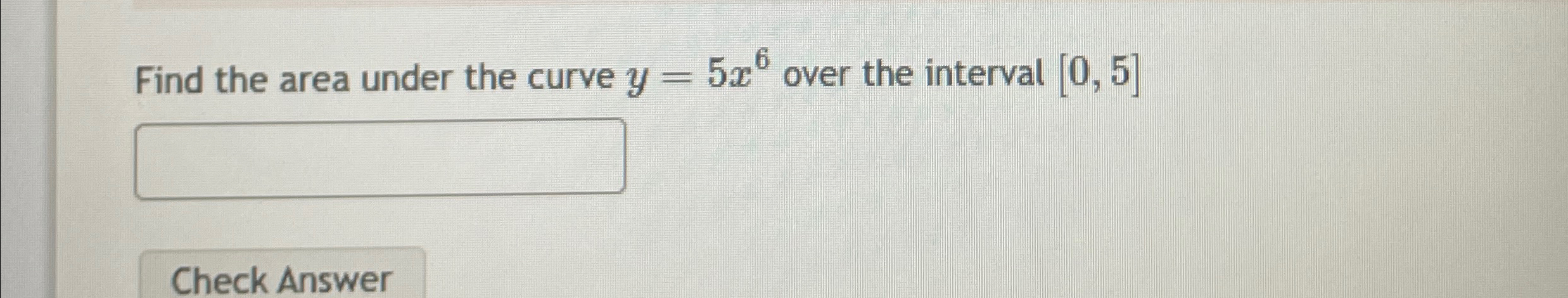 Solved Find the area under the curve y=5x6 ﻿over the | Chegg.com