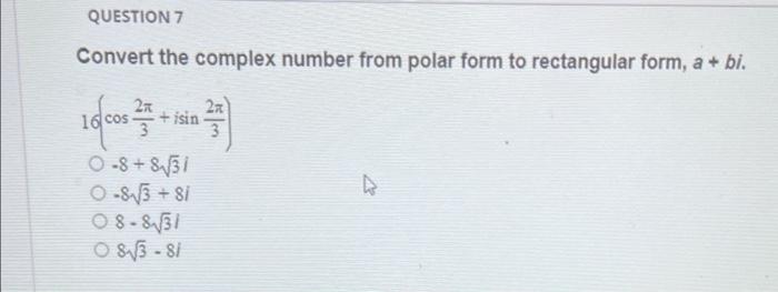 Solved QUESTION 7 Convert the complex number from polar form | Chegg.com