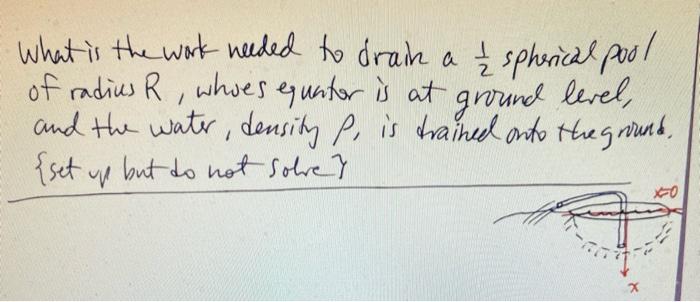 Solved What is the work needed to drain a ½ spherical pool | Chegg.com