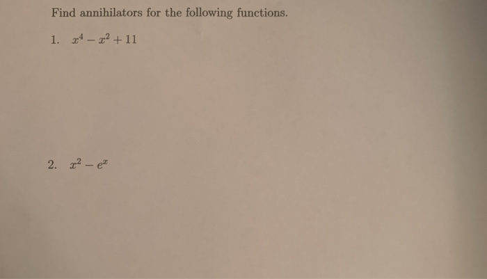Solved Find annihilators for the following functions. 1. 24 | Chegg.com