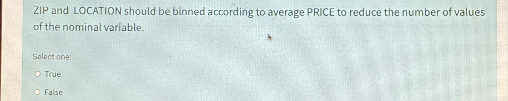 Solved ZIP and LOCATION should be binned according to | Chegg.com