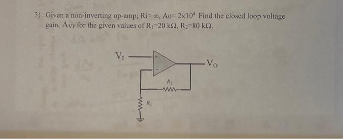 Solved 3) Given a non-inverting op-amp; Ri=∞,AO=2×104 Find | Chegg.com