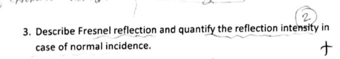 Solved 3. Describe Fresnel reflection and quantify the | Chegg.com