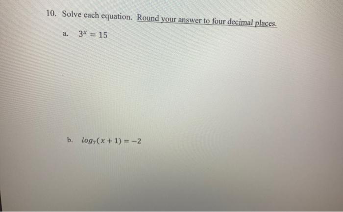 Solved 10. Solve each equation. Round your answer to four | Chegg.com