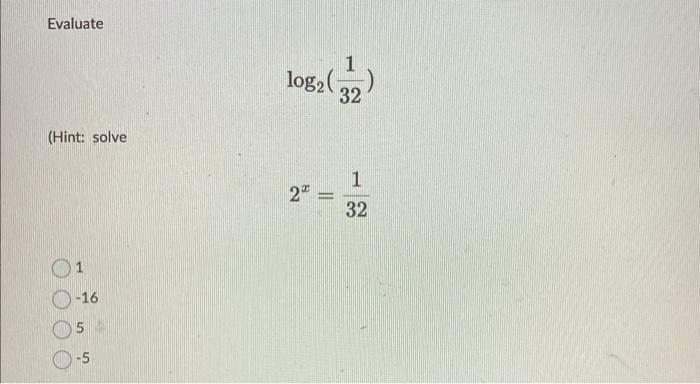 Solved Evaluate log2(321) (Hint: solve 2x=321 1 −16 | Chegg.com