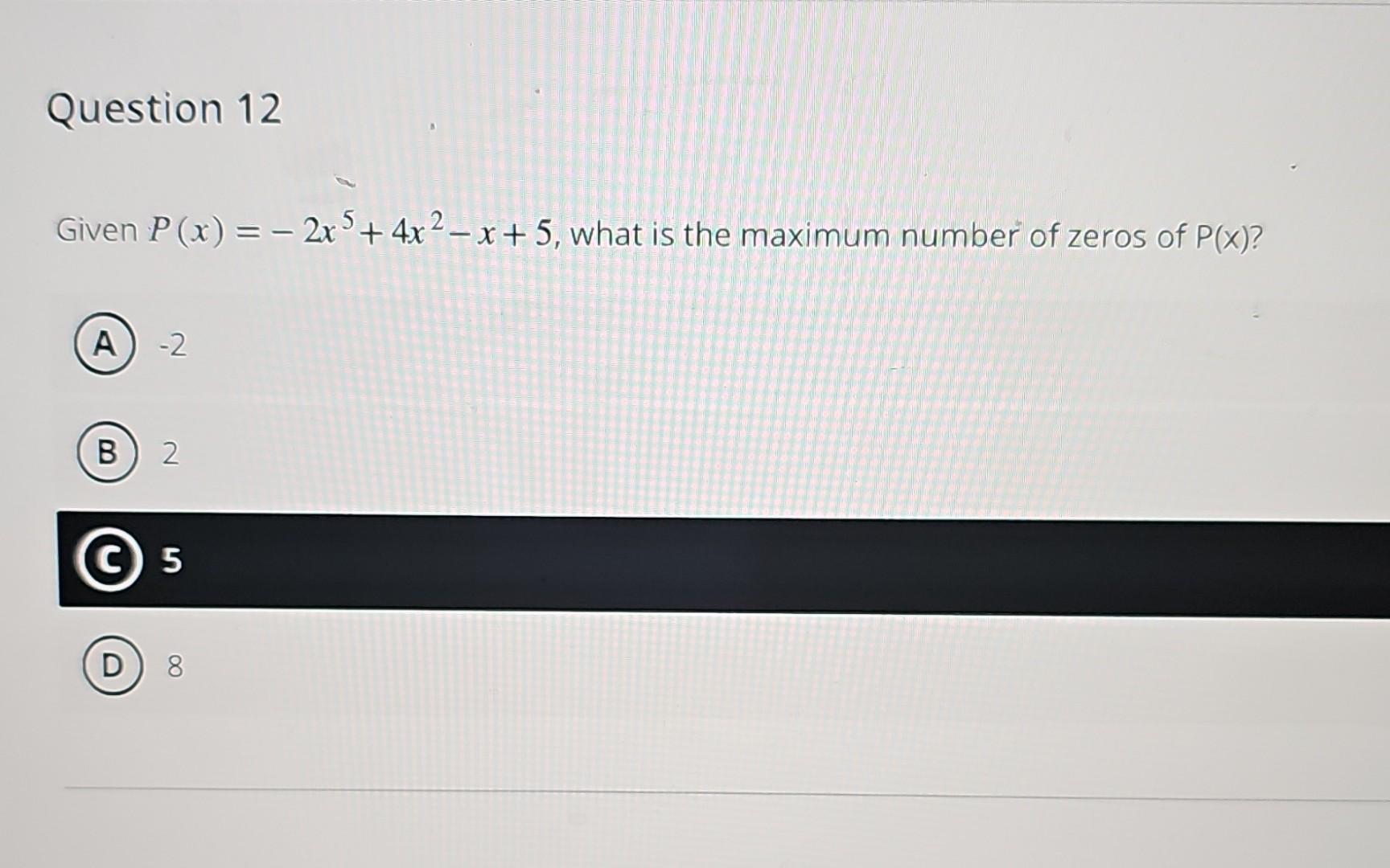 Solved Given P(x)=−2x5+4x2−x+5, what is the maximum number | Chegg.com