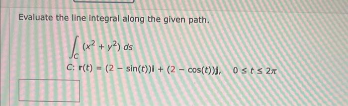 Solved Evaluate the line integral along the given path. | Chegg.com