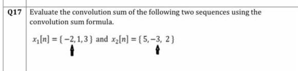 Solved Q17 Evaluate the convolution sum of the following two | Chegg.com