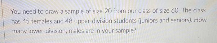 Solved You need to draw a sample of size 20 from our class | Chegg.com