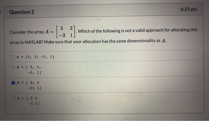Solved 0.25 pts Question 2 5 Consider the array A = Which of | Chegg.com