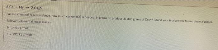 Solved 6 Cs + N2 - 2 CS3N For the chemical reaction above, | Chegg.com