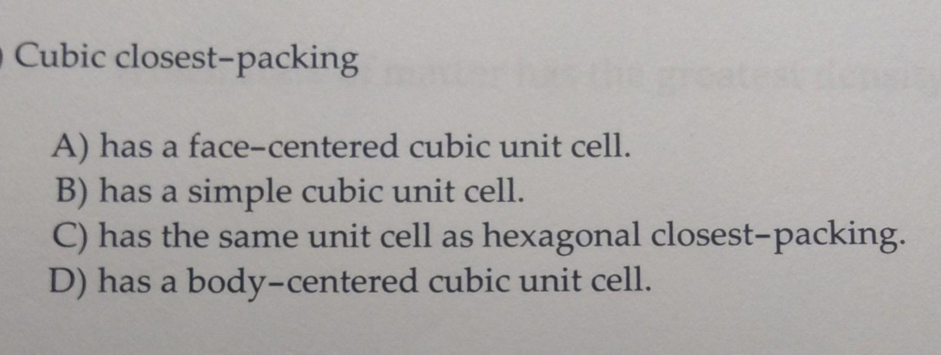 Solved Cubic closest-packing A) has a face-centered cubic | Chegg.com