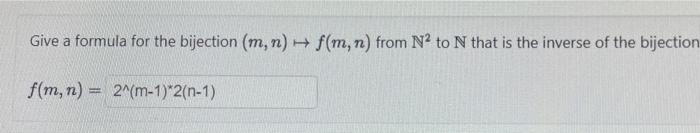 Solved Give a formula for the bijection (m,n)↦f(m,n) from N2 | Chegg.com