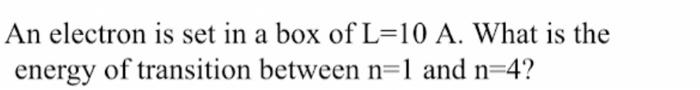 Solved An electron is set in a box of L=10 A. What is the | Chegg.com