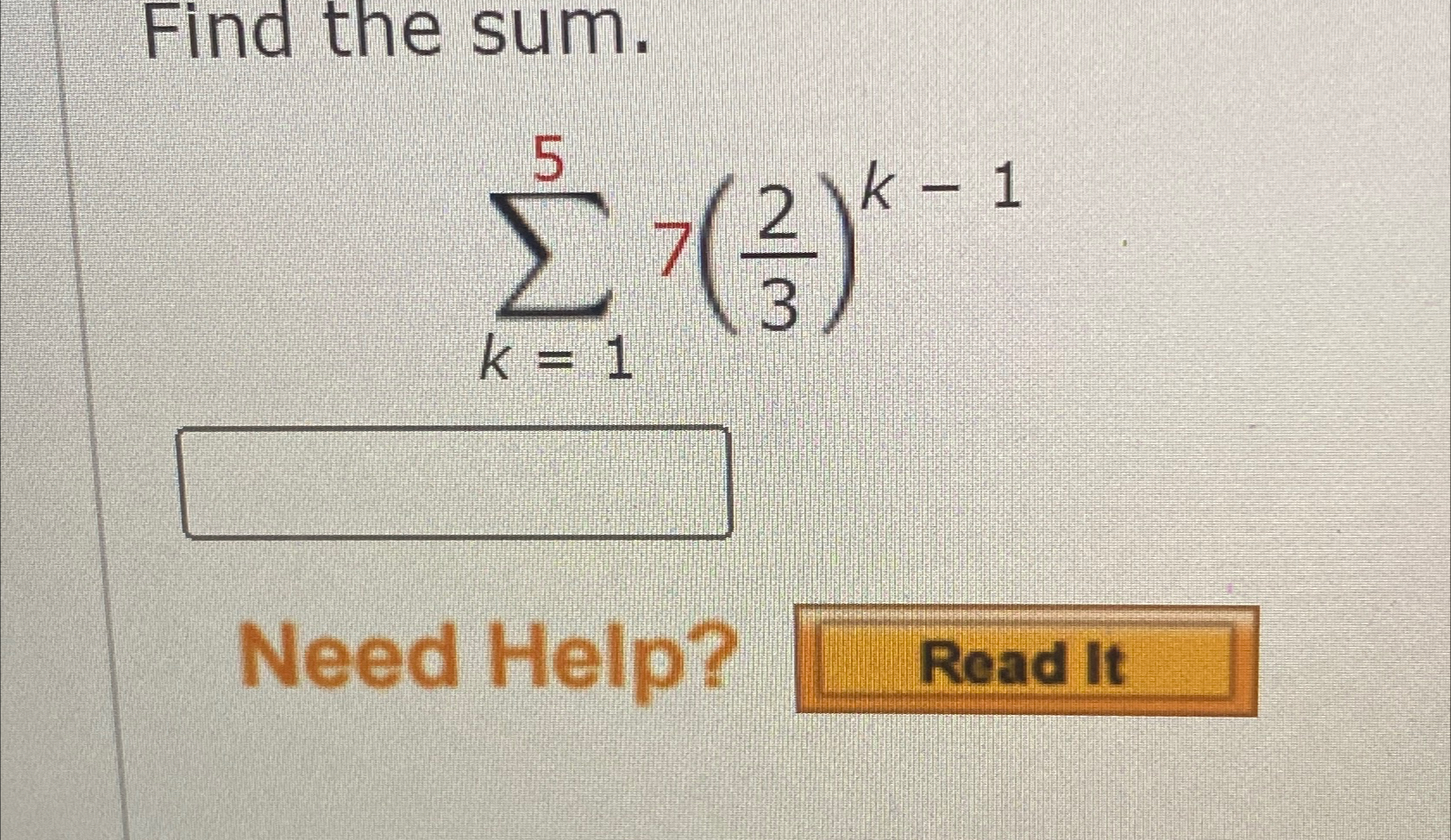 Solved Find the sum.∑k=157(23)k-1Need Help? | Chegg.com