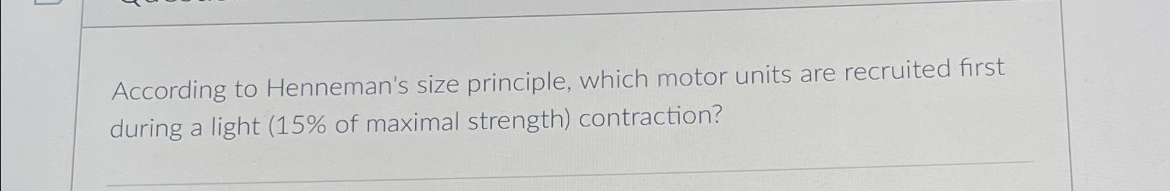 Solved According to Henneman's size principle, which motor | Chegg.com