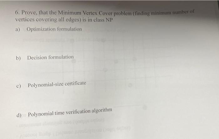 Solved 6 Prove That The Minimum Vertex Cover Problem
