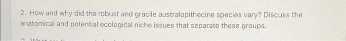 Solved 2. How and why did the robust and gracile | Chegg.com