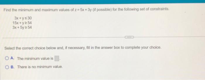 Solved Find the minimum and maximum values of z=5x+3y (if | Chegg.com