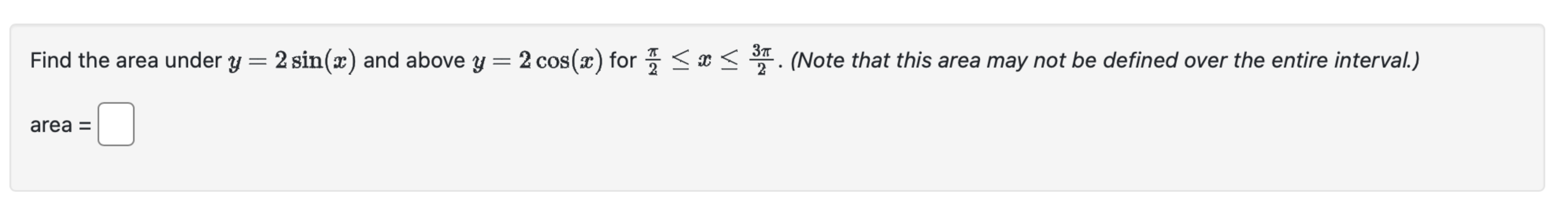 Solved Find the area under y=2sin(x) ﻿and above y=2cos(x) | Chegg.com
