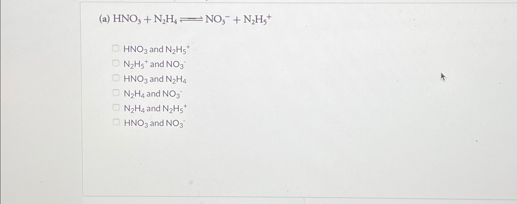 (a) HNO3+N2H4⇌NO3-+N2H5+HNO3 ﻿and N2H5+N2H5+and | Chegg.com