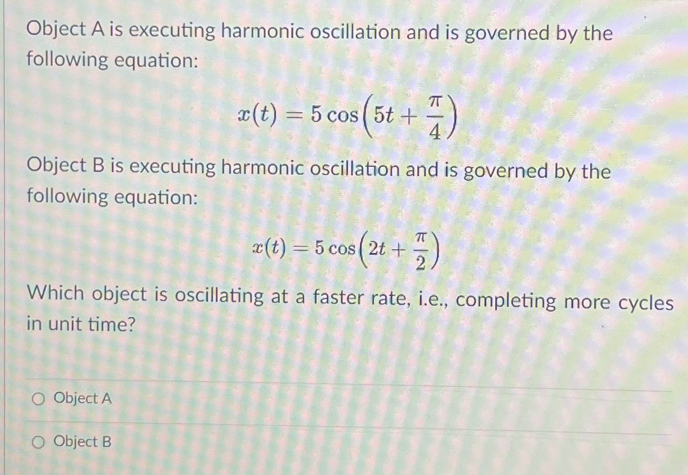 Solved Object A ﻿is executing harmonic oscillation and is | Chegg.com
