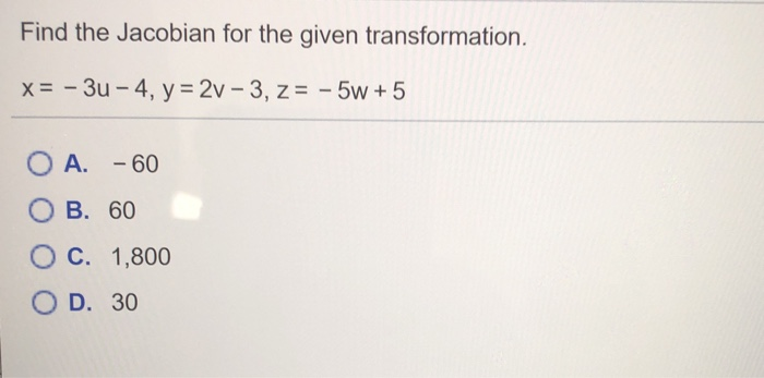 Solved Find the Jacobian for the given transformation. x= - | Chegg.com