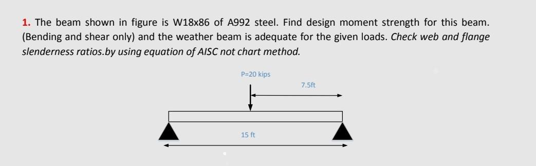 Solved 1. The beam shown in figure is W18x86 of A992 steel. | Chegg.com