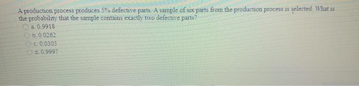 Solved A production process produces 5% defective parts. A | Chegg.com