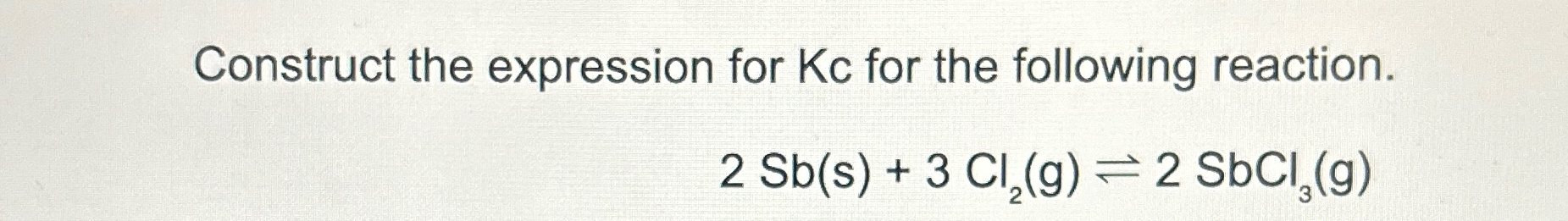 Solved Construct the expression for Kc ﻿for the following | Chegg.com