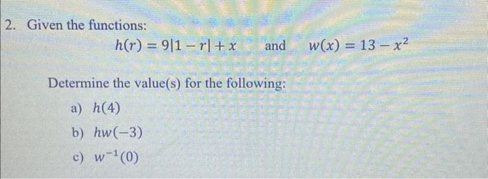 Solved 2. Given the functions: h(r)=9∣1−r∣+x and w(x)=13−x2 | Chegg.com