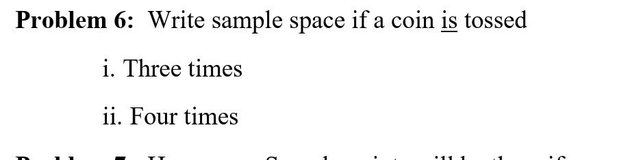 Solved Problem 6: Write sample space if a coin is tossed i. | Chegg.com