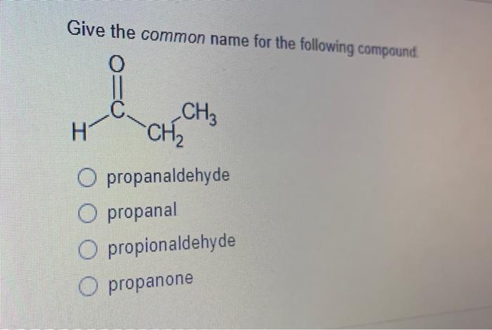 Solved Give the common name for the following compound O | Chegg.com
