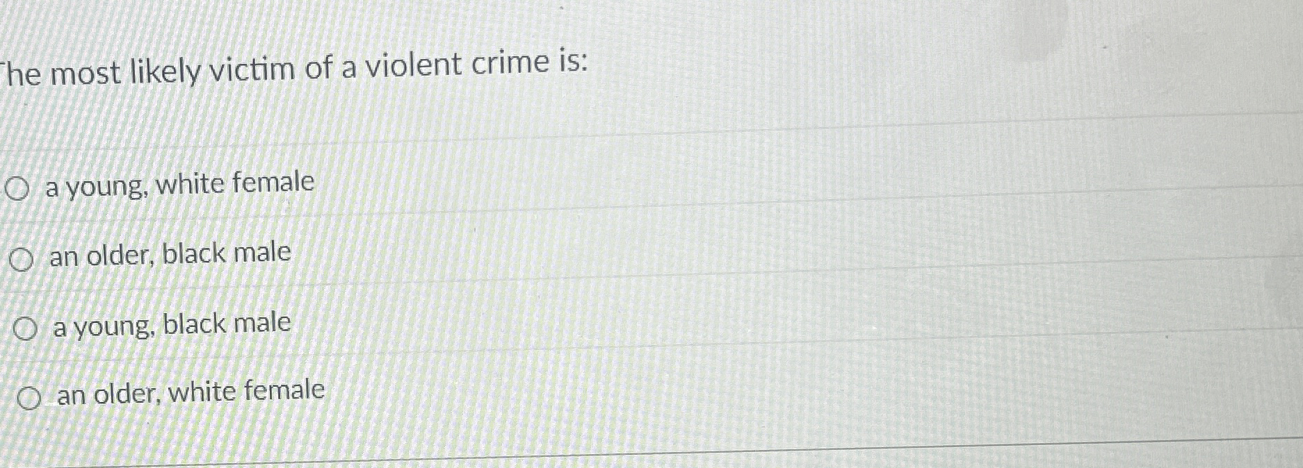 Solved The most likely victim of a violent crime is:a young, | Chegg.com