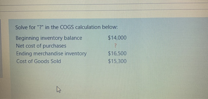Solved Solve for "?" in the COGS calculation below: | Chegg.com