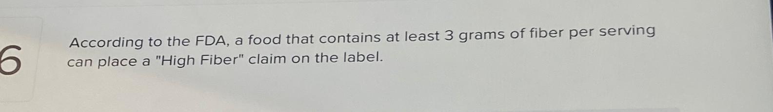 Solved According to the FDA, a food that contains at least 3 | Chegg.com