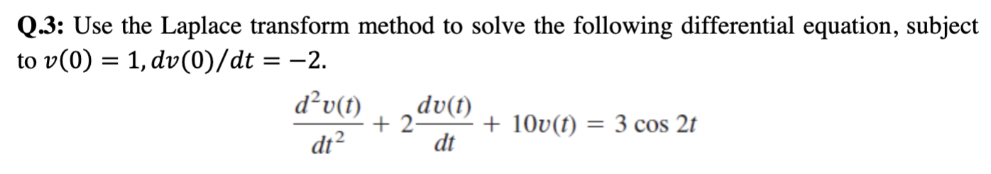 Solved Q.3: Use the Laplace transform method to solve the | Chegg.com