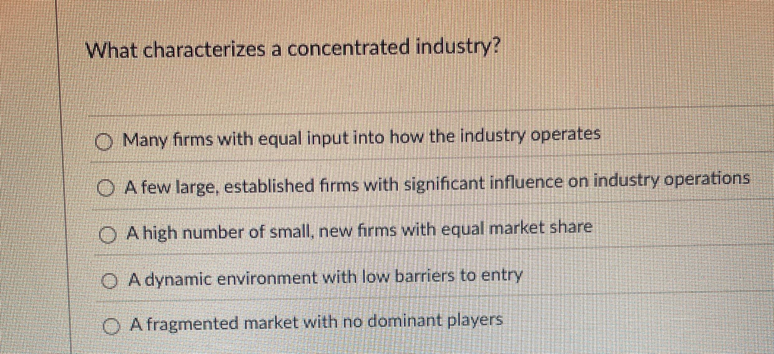 Solved What characterizes a concentrated industry?Many firms | Chegg.com