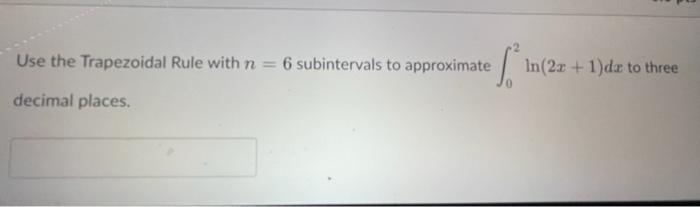 Solved Use the Trapezoidal Rule with n=6 subintervals to | Chegg.com
