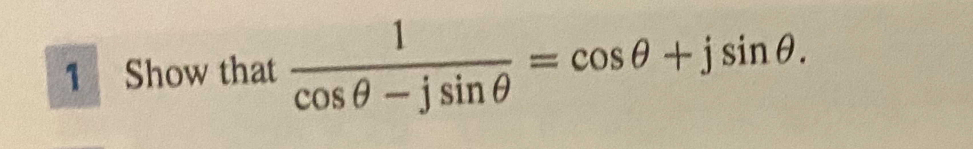 Solved Show that 1cosθ-jsinθ=cosθ+jsinθ | Chegg.com
