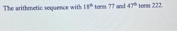 Solved The arithmetic sequence with 18th term 77 and 47th | Chegg.com