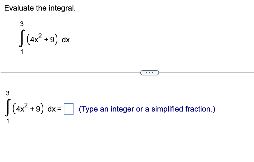 Solved Evaluate the integral.∫13(4x2+9)dx∫13(4x2+9)dx=(Type | Chegg.com