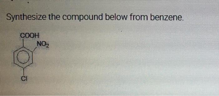 Solved Synthesize the compound below from benzene. COOH NOZ | Chegg.com